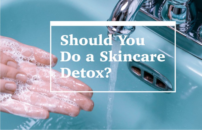 Are Your Products Harming Your Skin? Try a Skincare Detox to Find Out